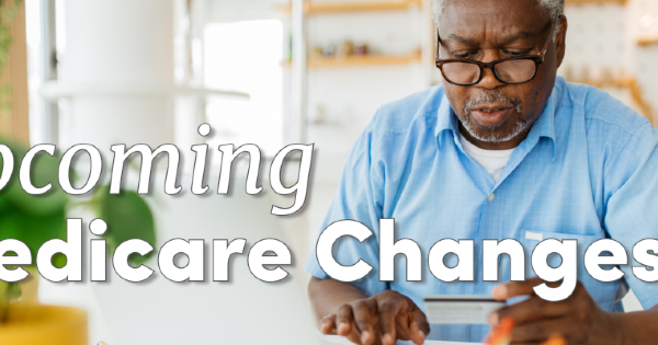 Upcoming Medicare System Changes and How To Prepare For Them